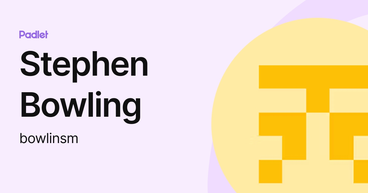 Stephen Bowling (bowlinsm) profile | Padlet