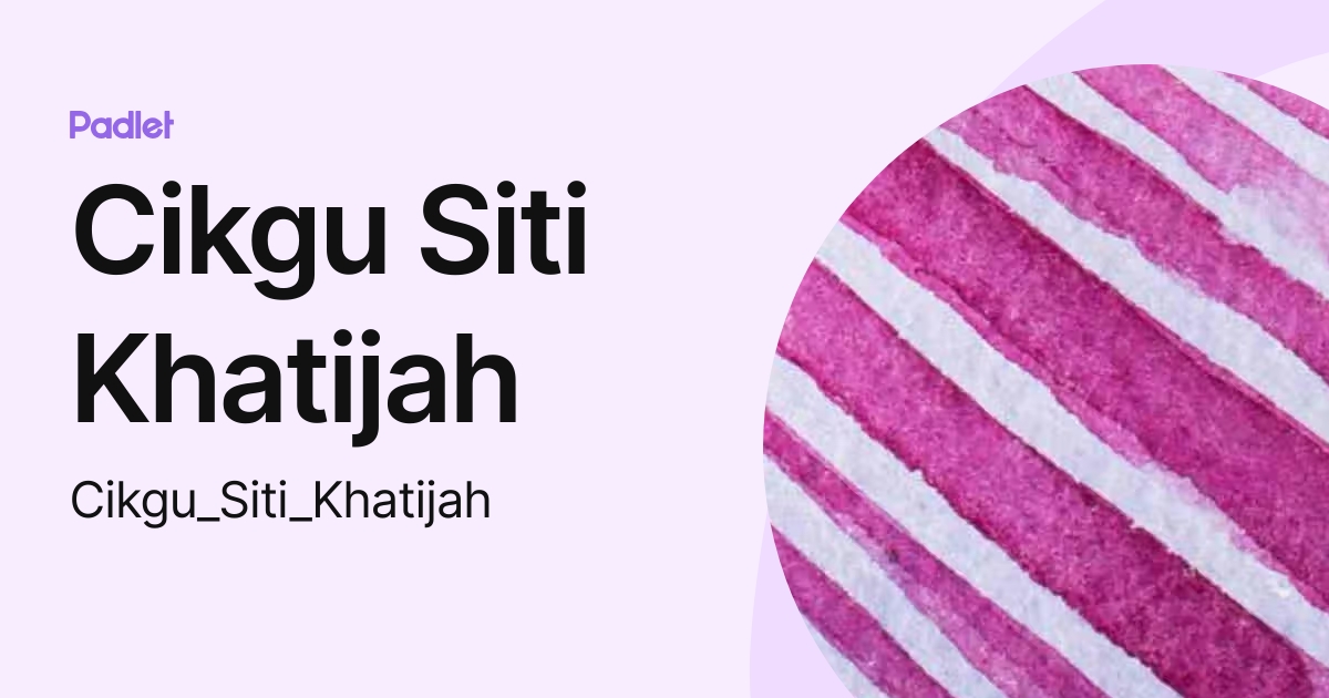 Cikgu Siti Khatijah (Cikgu_Siti_Khatijah) profile | Padlet
