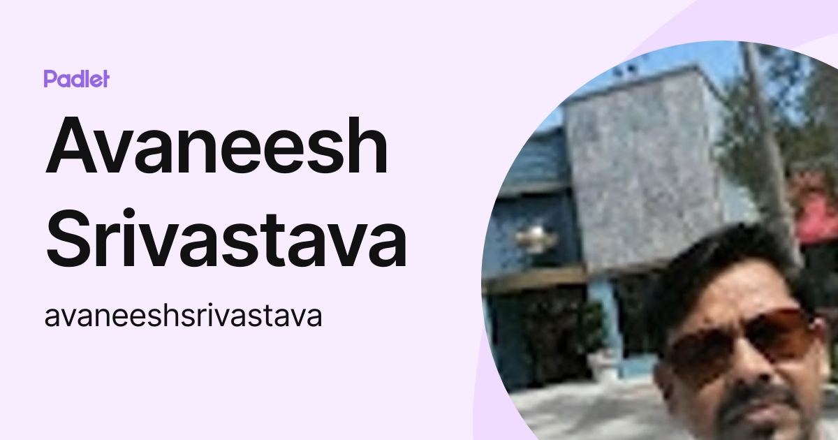 Avaneesh Srivastava (avaneeshsrivastava) profile | Padlet