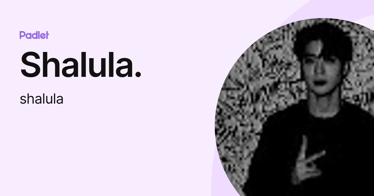 Shalula. (shalula) profile | Padlet