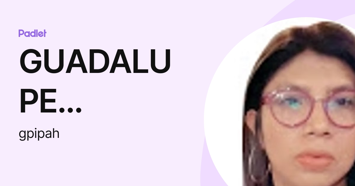 GUADALUPE TERESA PIPA HUISA (gpipah) profile | Padlet