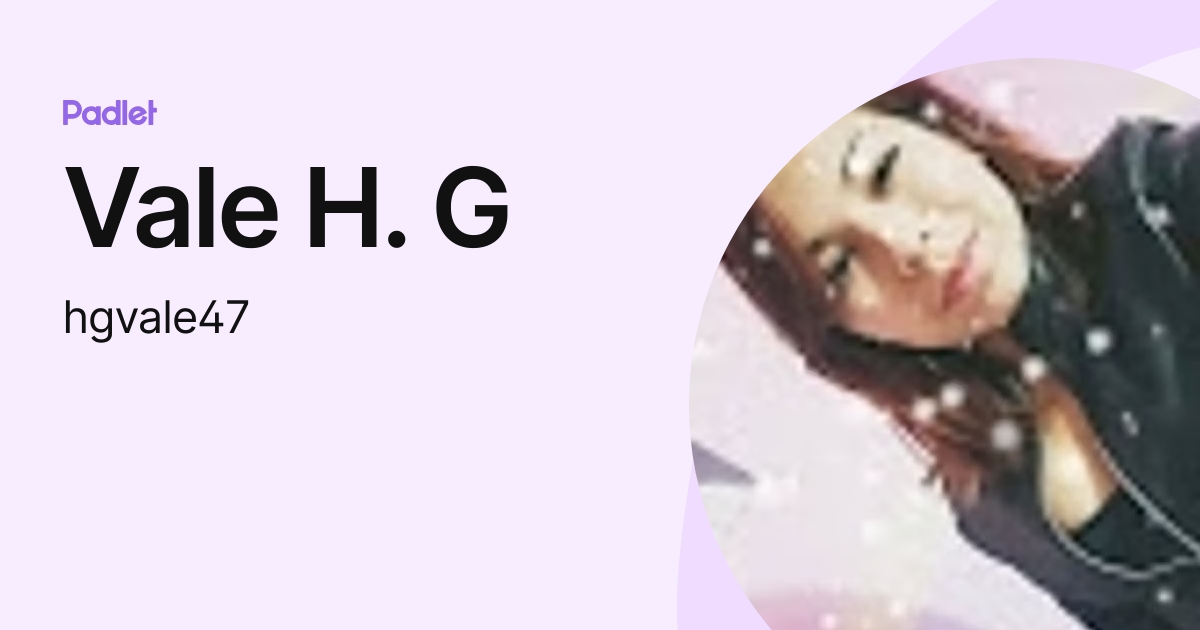 Vale H. G (hgvale47) profile | Padlet