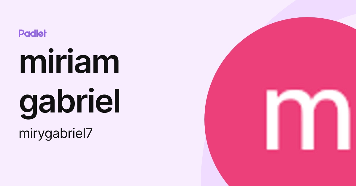miriam gabriel (mirygabriel7) profile | Padlet