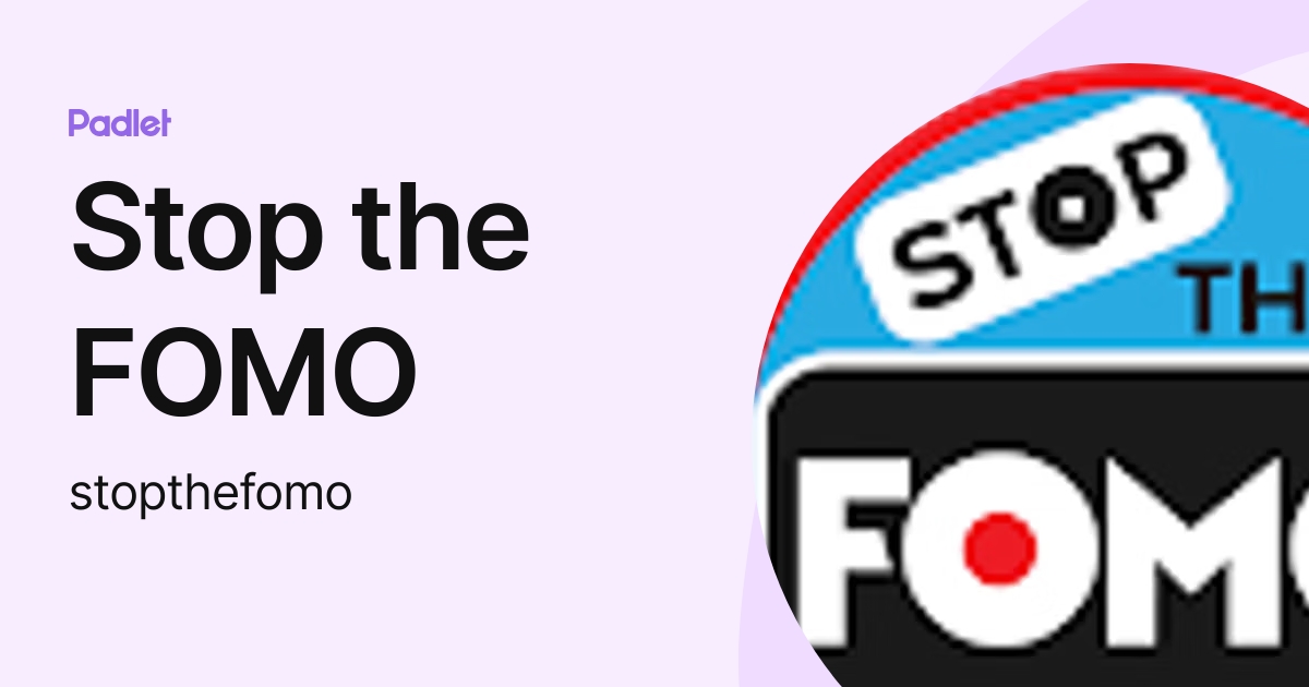 Stop the FOMO (stopthefomo) profile | Padlet