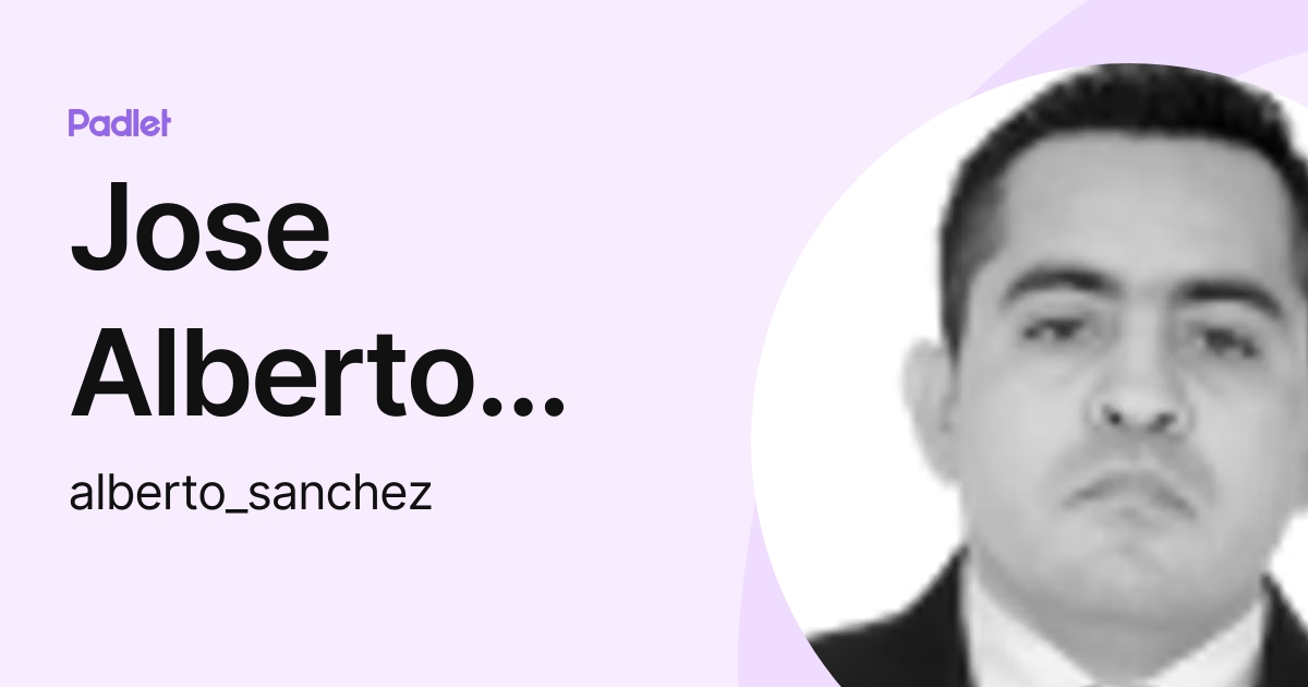 Jose Alberto sanchez lopez (alberto_sanchez) profile | Padlet