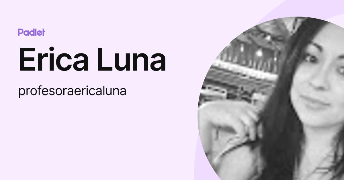 Erica Luna (profesoraericaluna) profile | Padlet