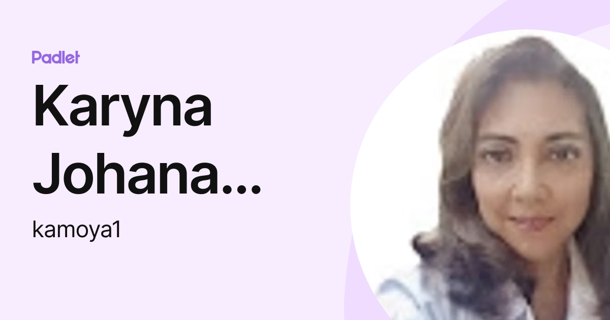 Karyna Johana Moya Jordán (kamoya1) profile | Padlet