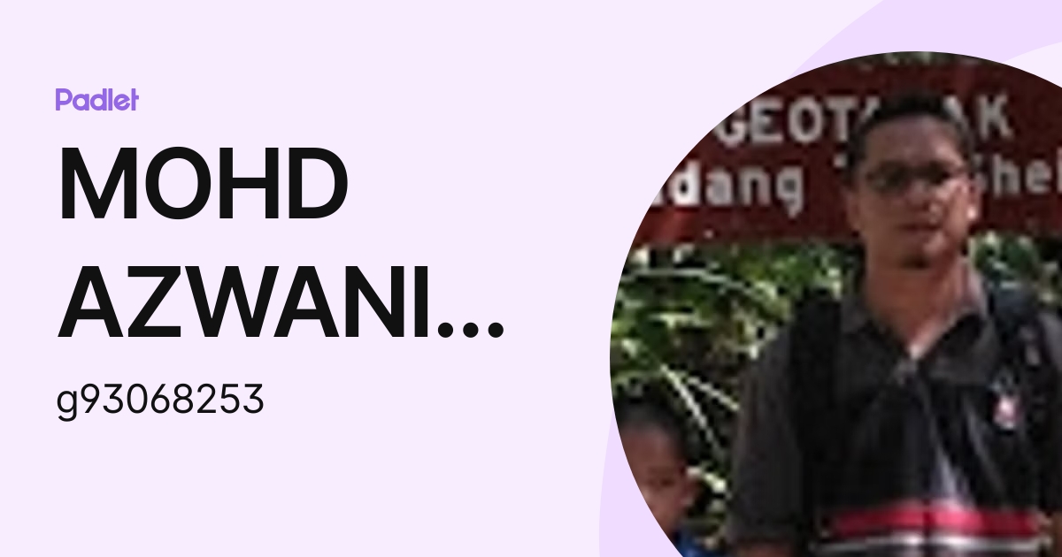 MOHD AZWANI BIN MD AZNAN Moe (g93068253) profile | Padlet