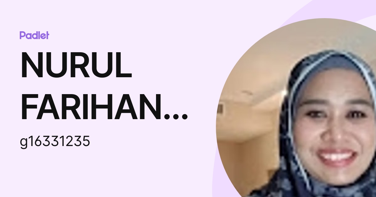 NURUL FARIHANA BINTI ZAKARIA Moe (g16331235) profile | Padlet