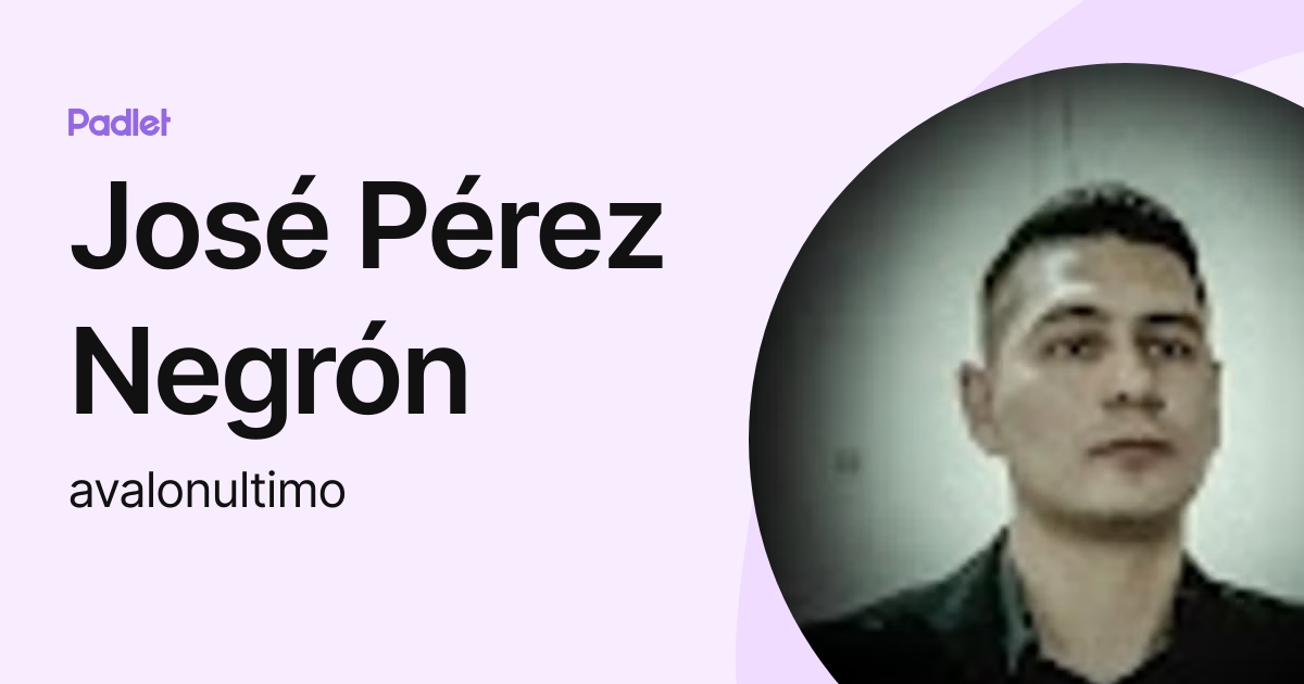 José Pérez Negrón (avalonultimo) profile | Padlet