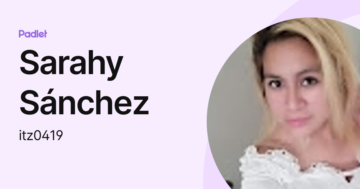 Sarahy Sánchez (itz0419) profile | Padlet