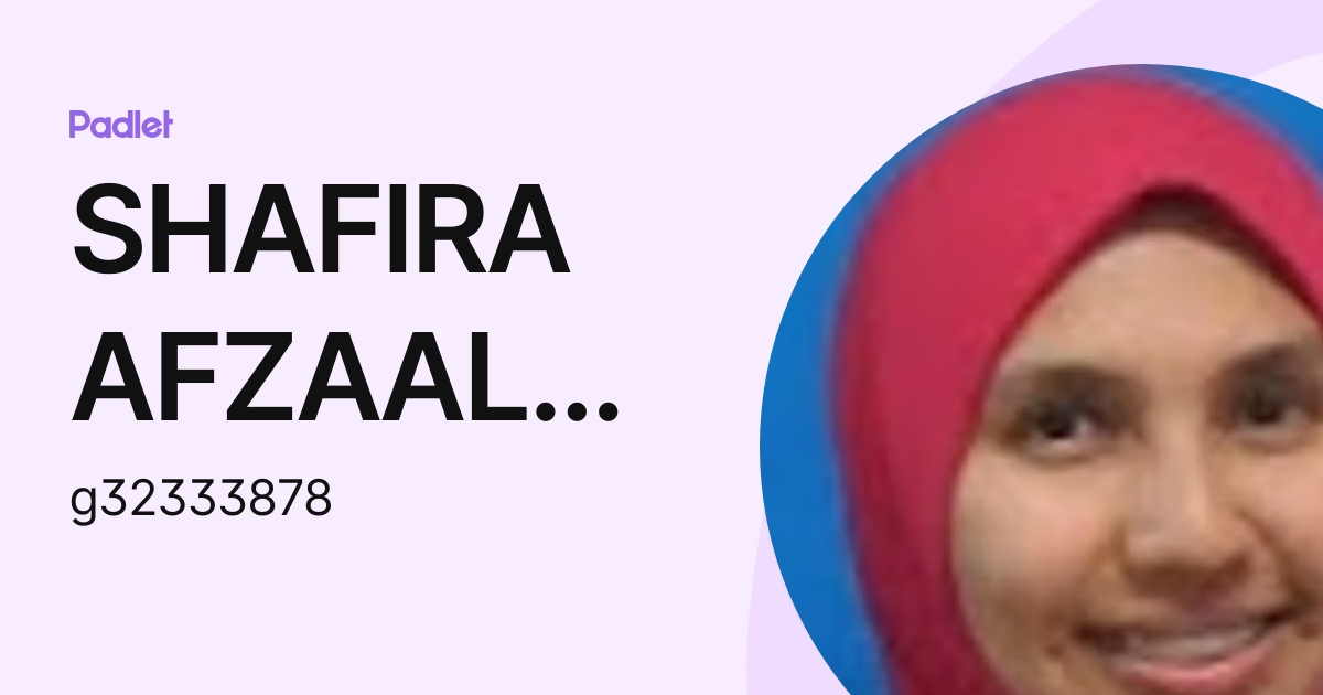 SHAFIRA AFZAAL BINTI ABD KARIM Moe (g32333878) profile | Padlet