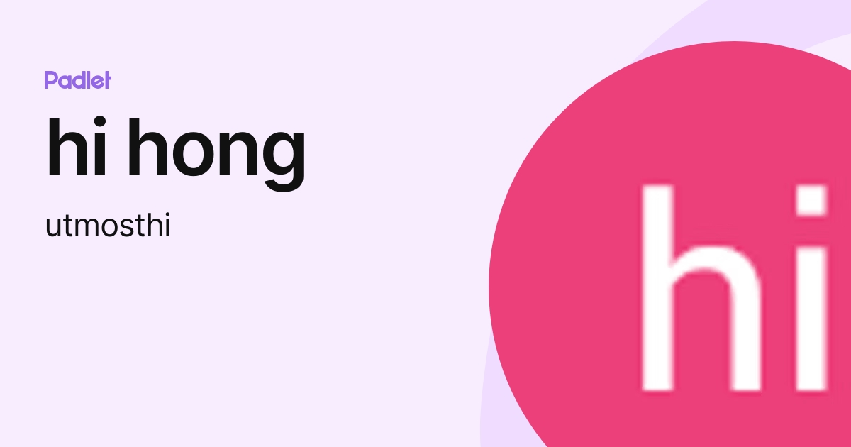 hi hong (utmosthi) profile | Padlet