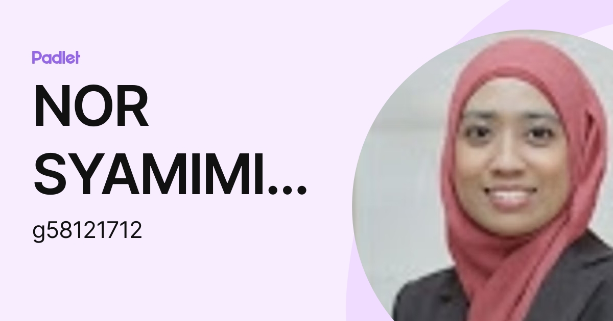 NOR SYAMIMI BINTI MAZLAN Moe (g58121712) profile | Padlet