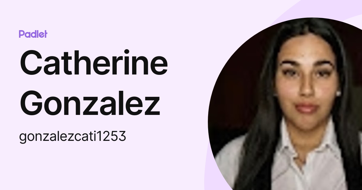 Catherine Gonzalez (gonzalezcati1253) profile | Padlet