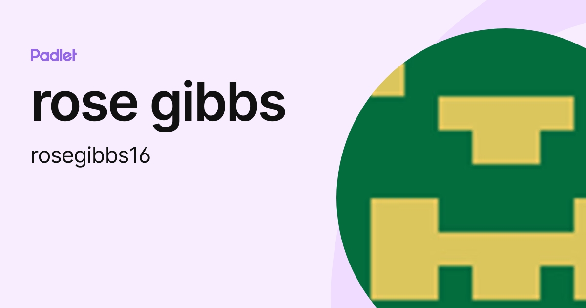 rose gibbs (rosegibbs16) profile | Padlet