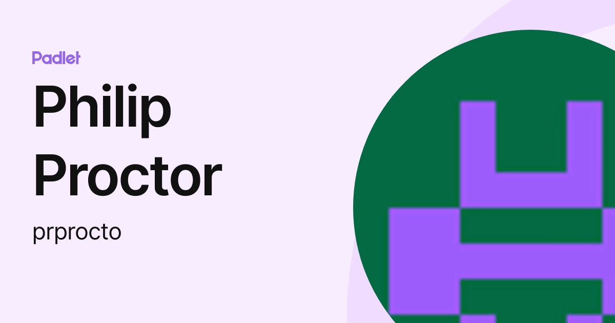 Philip Proctor (prprocto) profile | Padlet