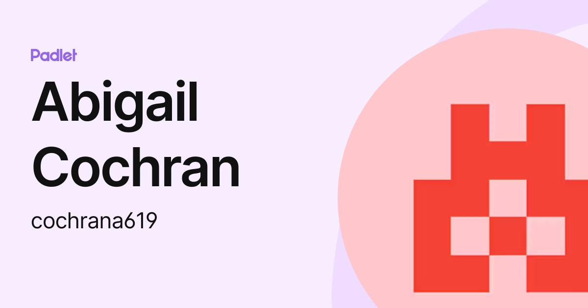 Abigail Cochran (cochrana619) profile | Padlet