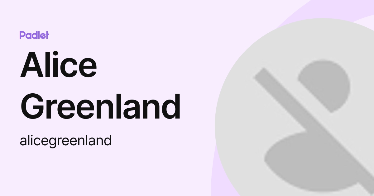 Alice Greenland (alicegreenland) profile | Padlet