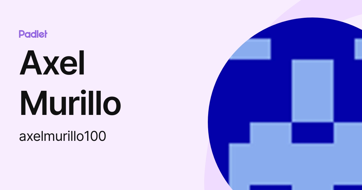 Axel Murillo (axelmurillo100) profile | Padlet