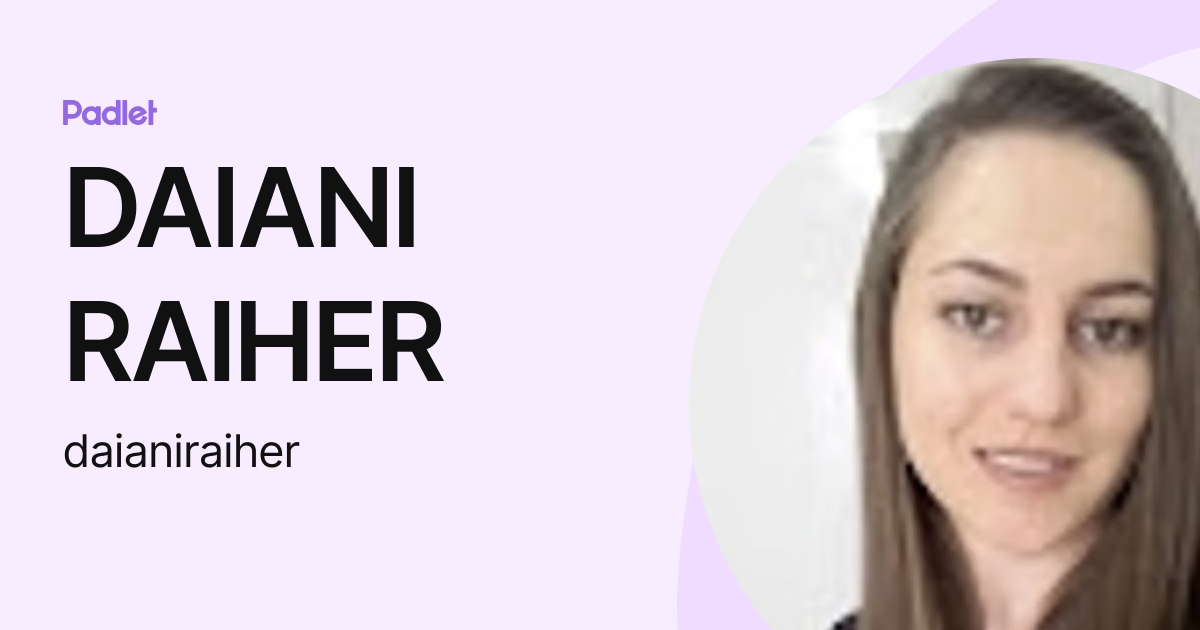 DAIANI RAIHER (daianiraiher) profile | Padlet