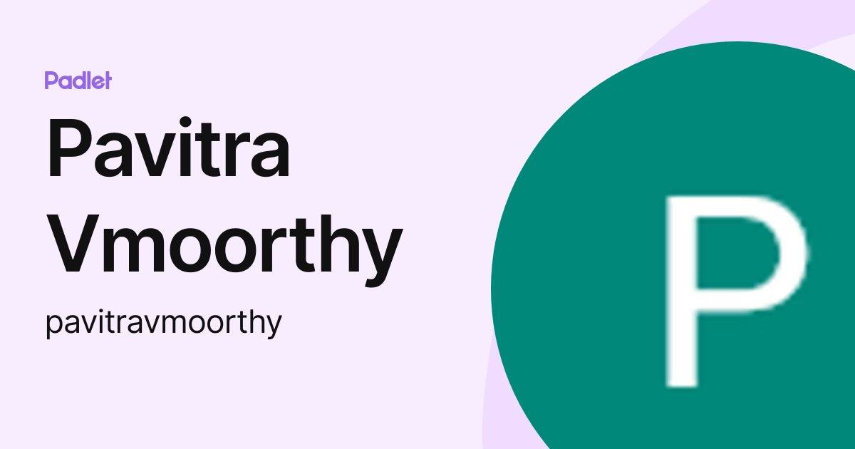 Pavitra Vmoorthy (pavitravmoorthy) profile | Padlet