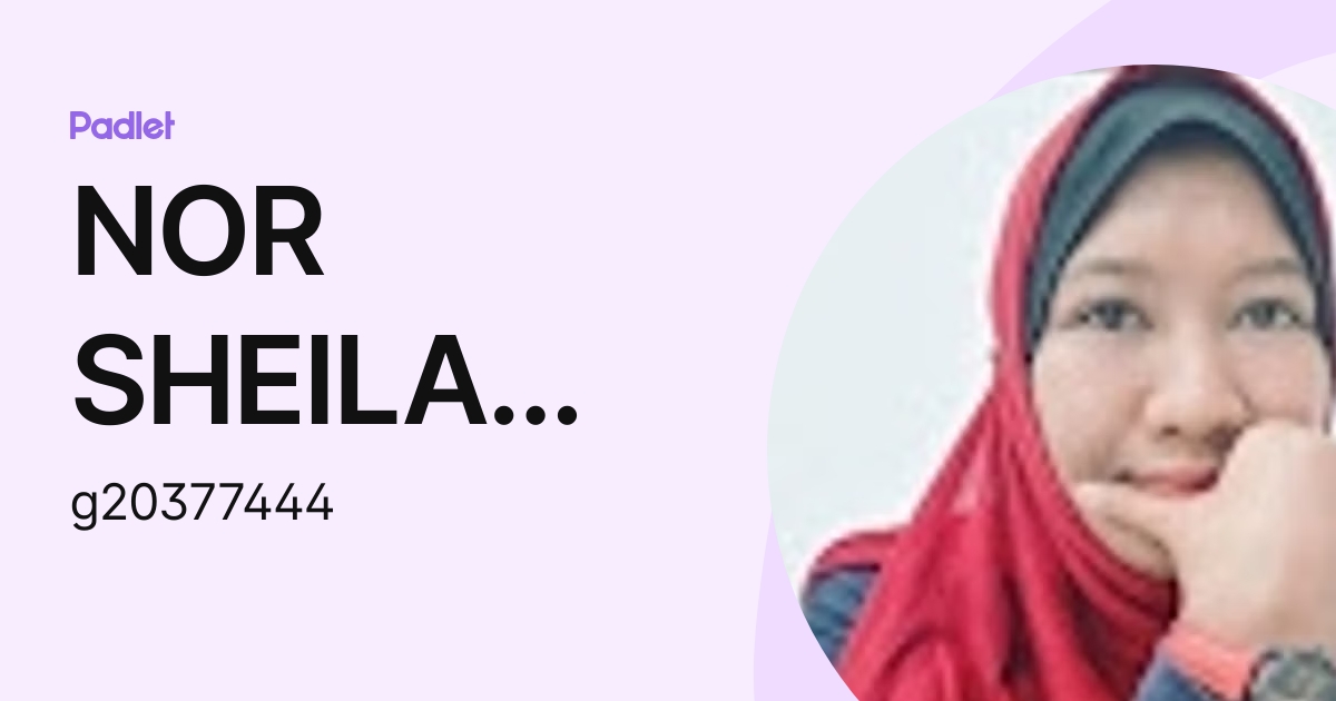 NOR SHEILA BINTI RESLAN Moe (g20377444) profile | Padlet
