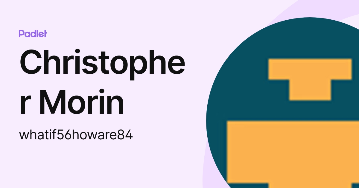 Christopher Morin (whatif56howare84) profile | Padlet