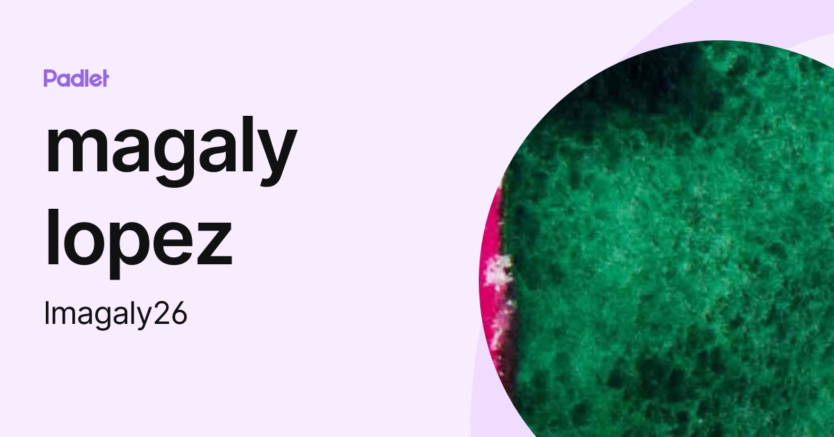 magaly lopez (lmagaly26) profile | Padlet