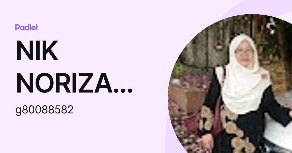 NIK NORIZAN BT NIK OSMAN Moe (g80088582) profile | Padlet