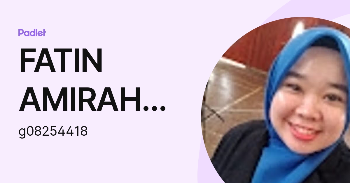 FATIN AMIRAH BINTI ZAINAL Moe (g08254418) profile | Padlet