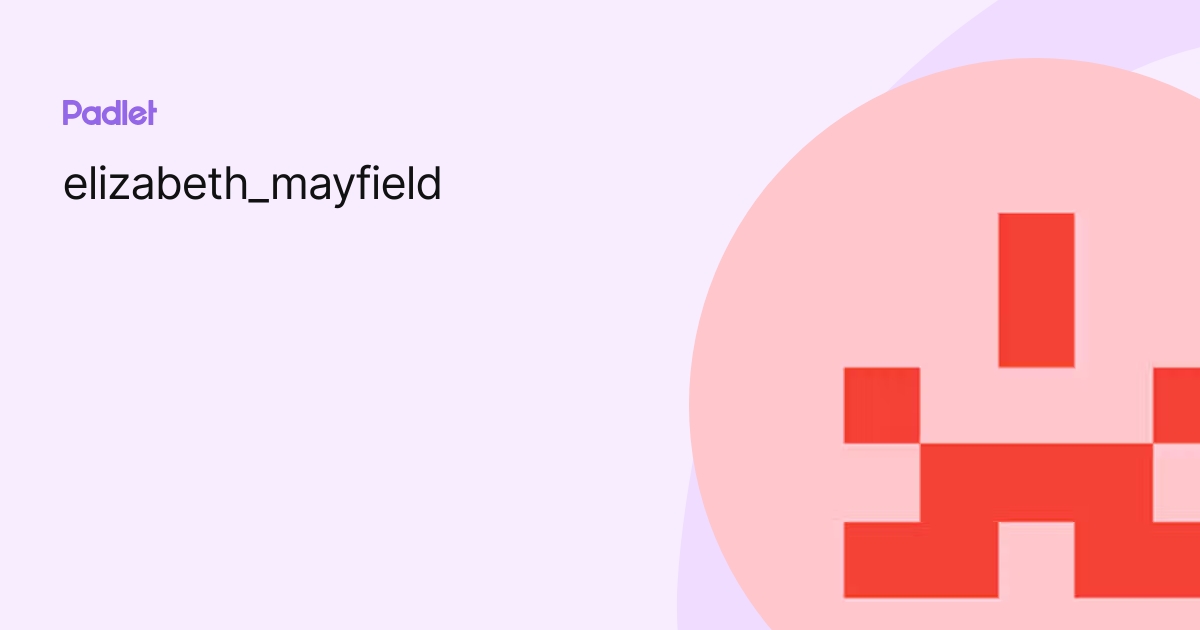 elizabeth_mayfield profile | Padlet