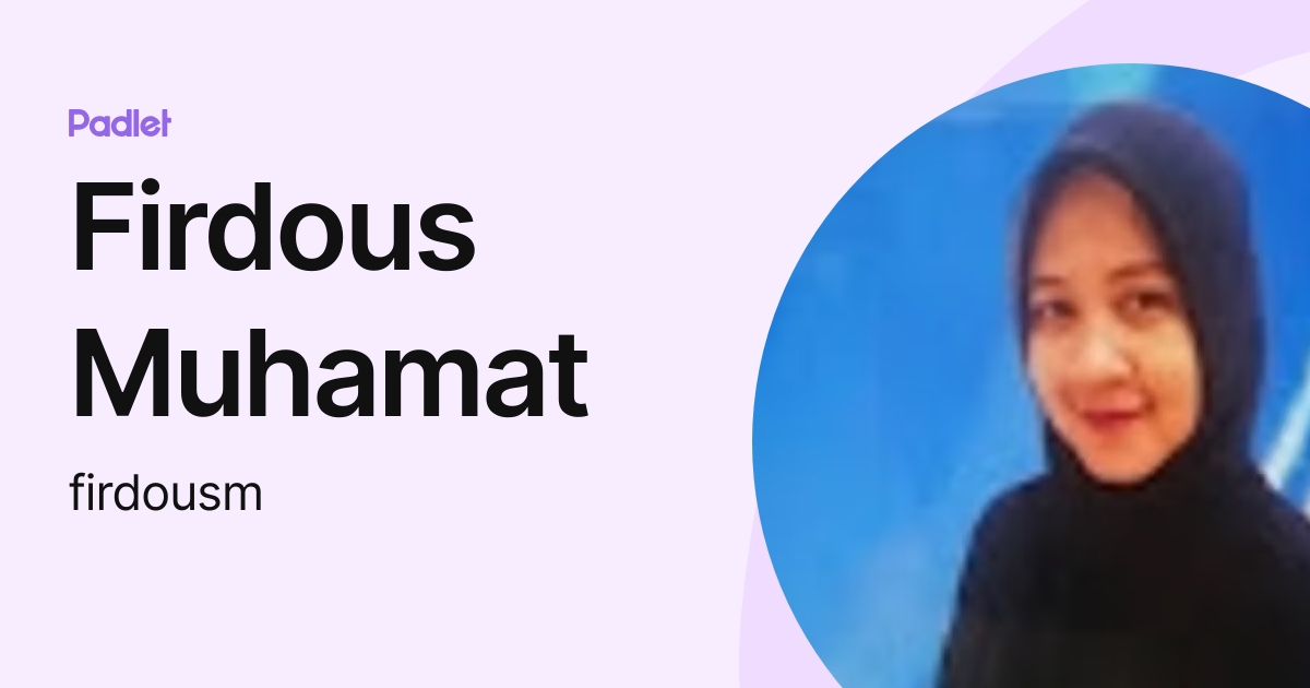 Firdous Muhamat (firdousm) profile | Padlet