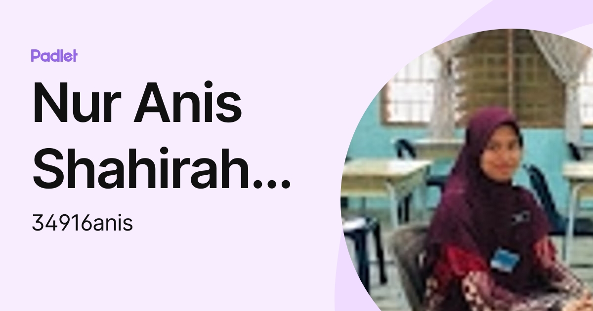 Nur Anis Shahirah Binti Abdullah (34916anis) profile | Padlet