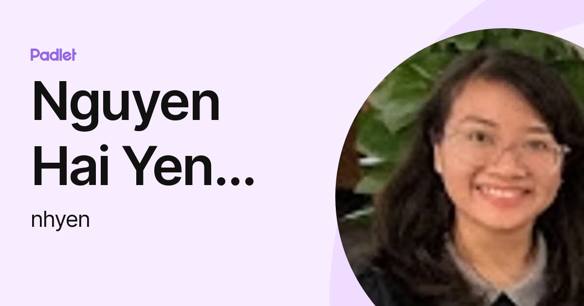 Nguyen Hai Yen 002717 (nhyen) profile | Padlet