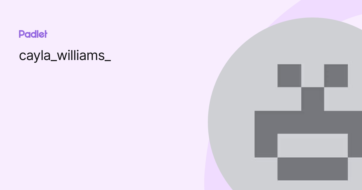 cayla_williams_ profile | Padlet