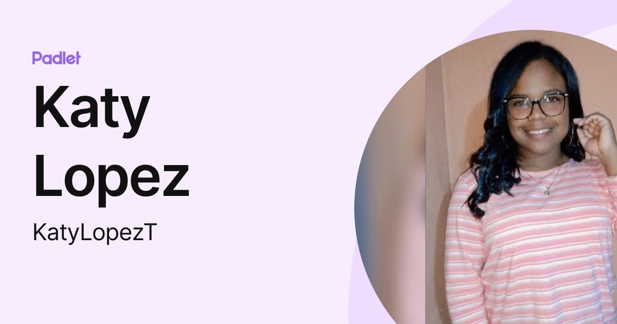 Katy Lopez (KatyLopezT) profile | Padlet
