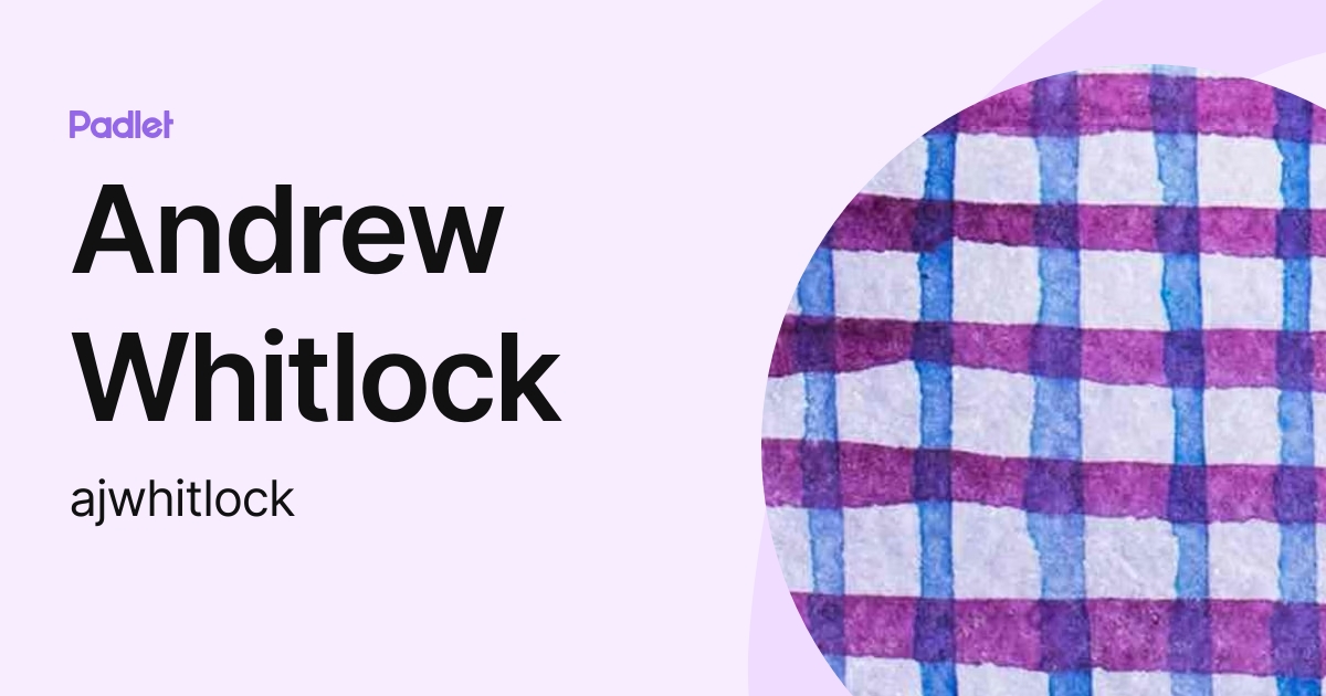 Andrew Whitlock (ajwhitlock) profile | Padlet