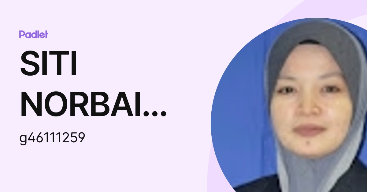 SITI NORBAIZURA BINTI BASIR Moe (g46111259) profile | Padlet