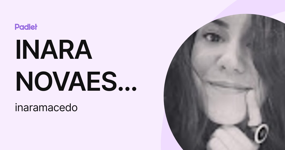 INARA NOVAES MACEDO (inaramacedo) profile | Padlet