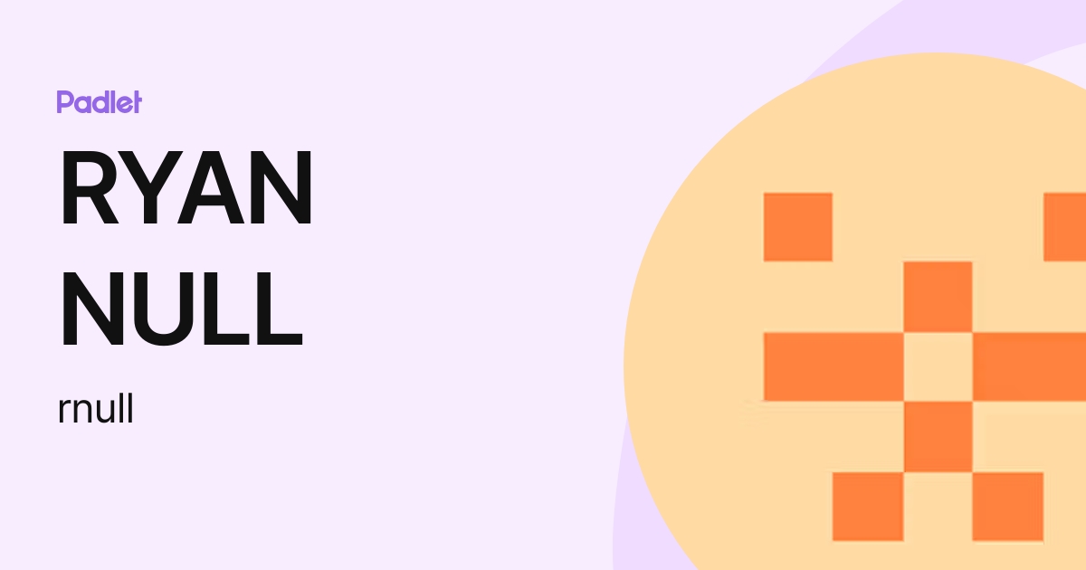 RYAN NULL (rnull) profile | Padlet