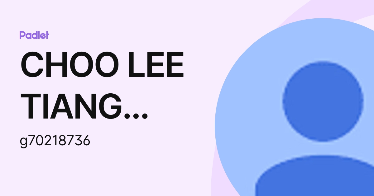 CHOO LEE TIANG Moe (g70218736) profile | Padlet
