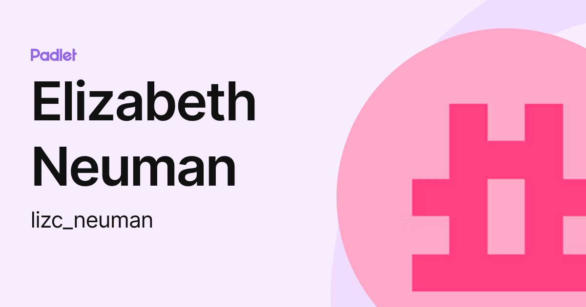 Elizabeth Neuman (lizc_neuman) profile | Padlet