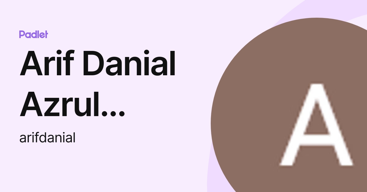 Arif Danial Azrul Hanuramin (arifdanial) profile | Padlet