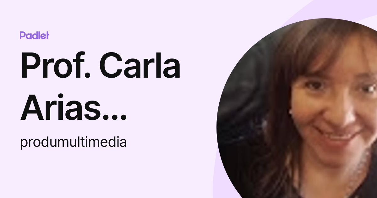 Prof. Carla Arias Acuña (produmultimedia) profile | Padlet