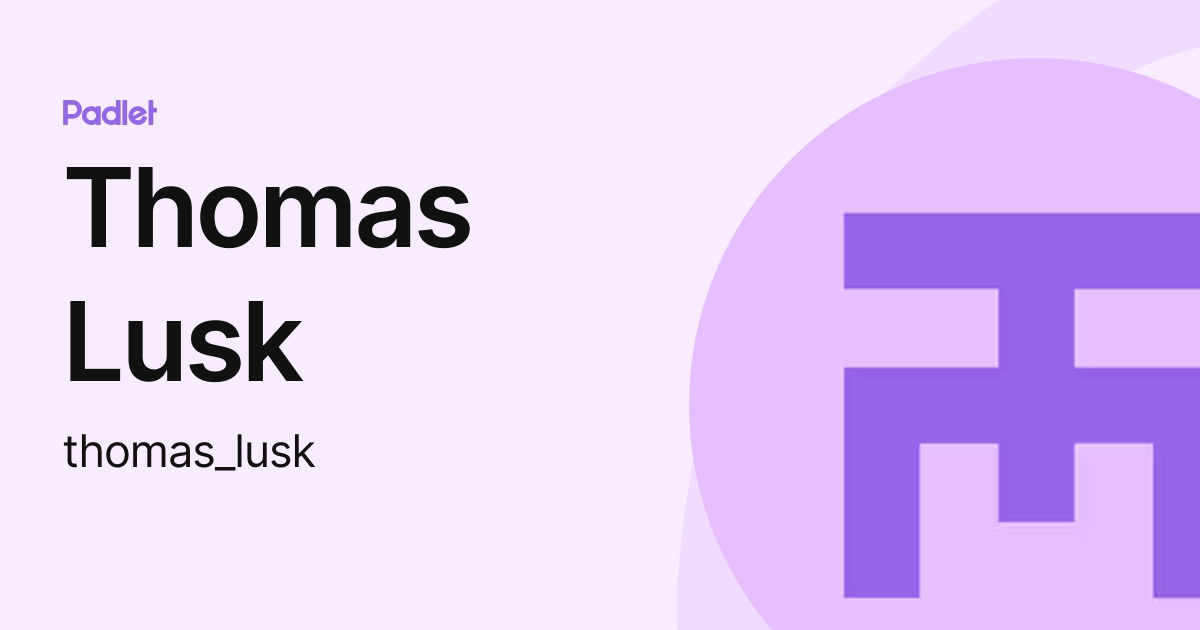 Thomas Lusk (thomas_lusk) profile | Padlet