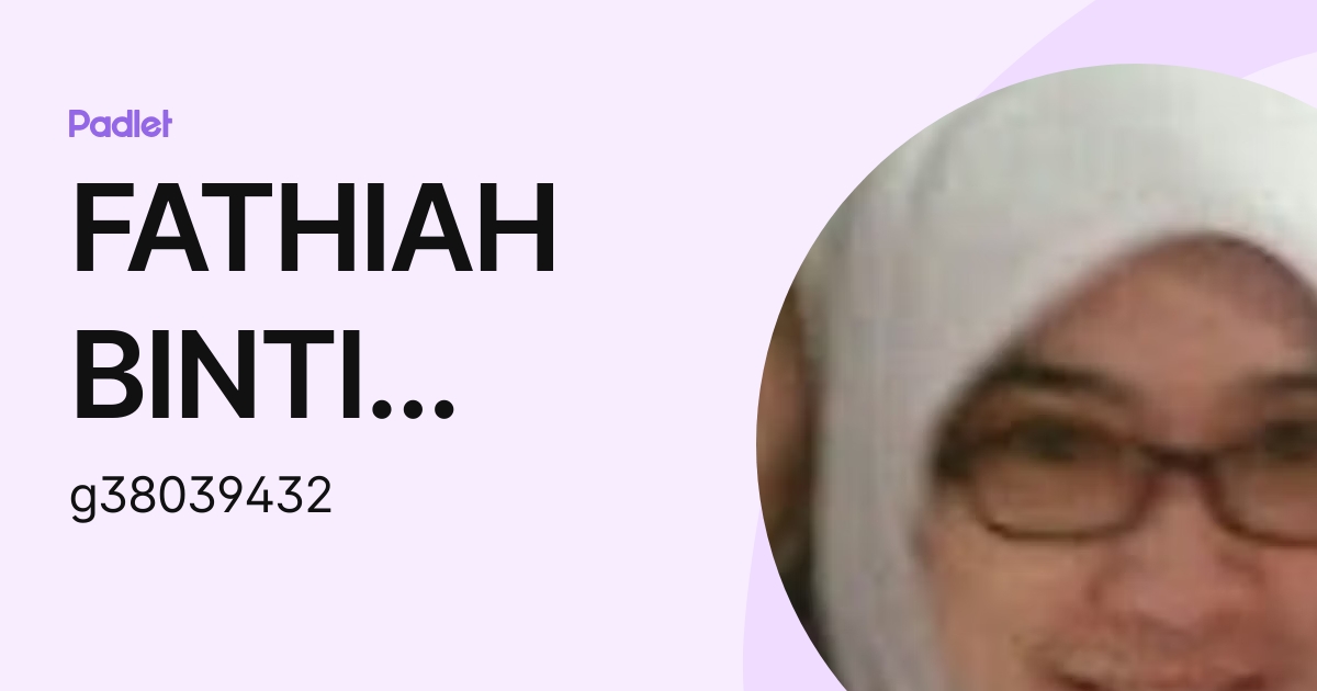 FATHIAH BINTI ALIAS Moe (g38039432) profile | Padlet