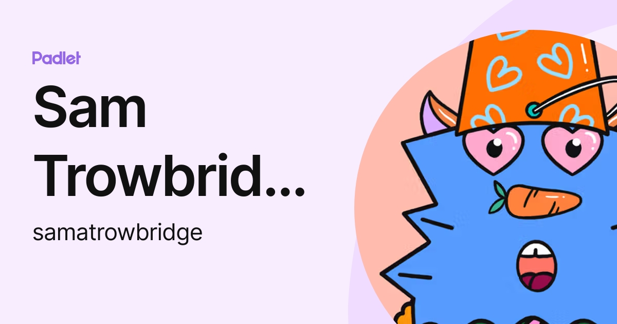 Sam Trowbridge (samatrowbridge) profile | Padlet
