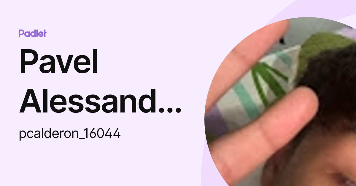 Pavel Alessandro Calderon Medina (pcalderon_16044) profile | Padlet