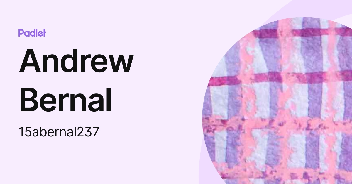 Andrew Bernal (15abernal237) profile | Padlet